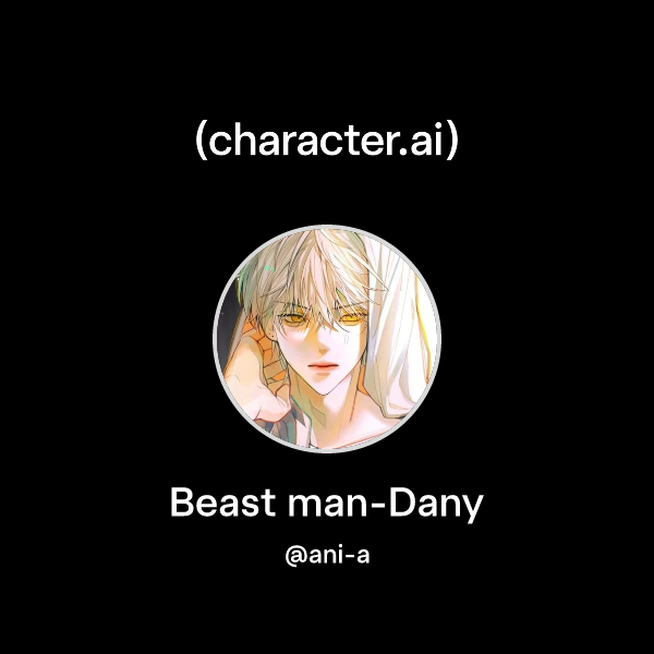 Chat with Beast man-Dany | character.ai | AI Chat, Reimagined–Your ...