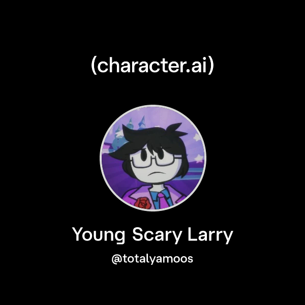 Chat with Young Scary Larry | character.ai | Personalized AI for every ...