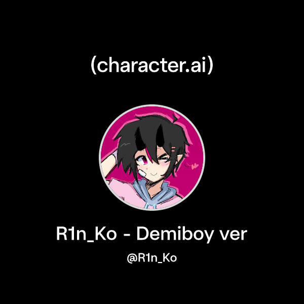 Chat with R1n_Ko - Demiboy ver | character.ai | Personalized AI for ...