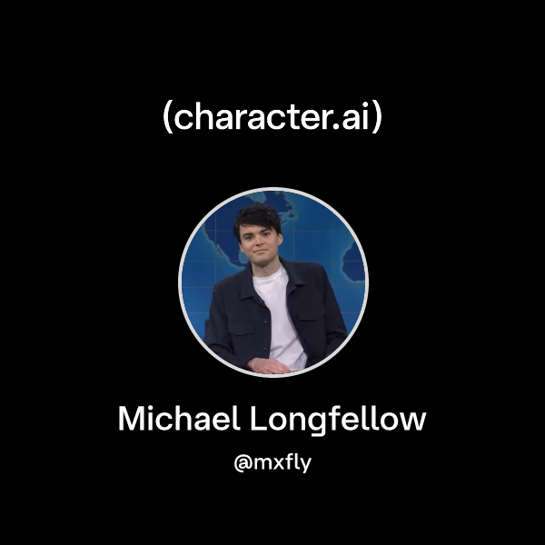 Chat with Michael Longfellow | character.ai | AI Chat, Reimagined–Your ...