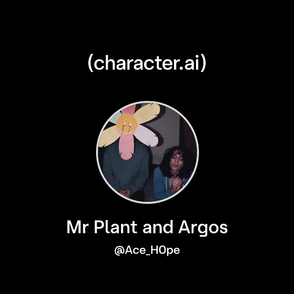 Chat with Mr Plant and Argos | character.ai | AI Chat, Reimagined–Your ...