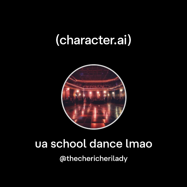 Chat with ua school dance lmao | character.ai | Personalized AI for ...