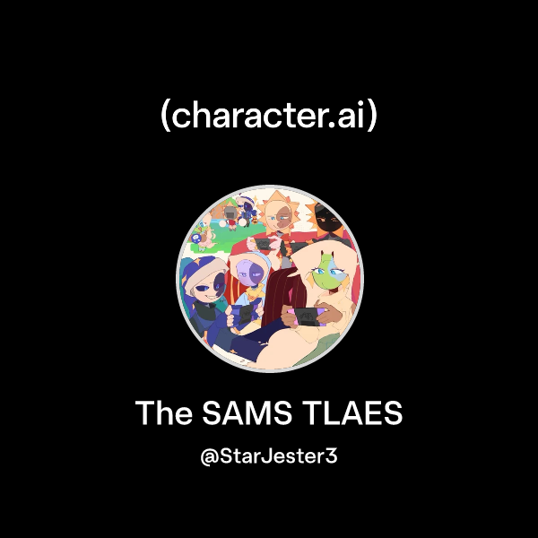 Chat with The SAMS TLAES | character.ai | AI Chat, Reimagined–Your Words. Your World.