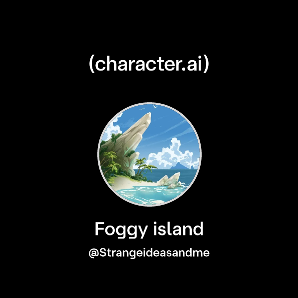 Chat with Foggy island | character.ai | Personalized AI for every ...