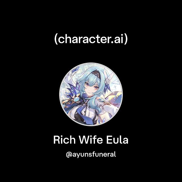 Chat with Rich Wife Eula | character.ai | AI Chat, Reimagined–Your Words. Your World.
