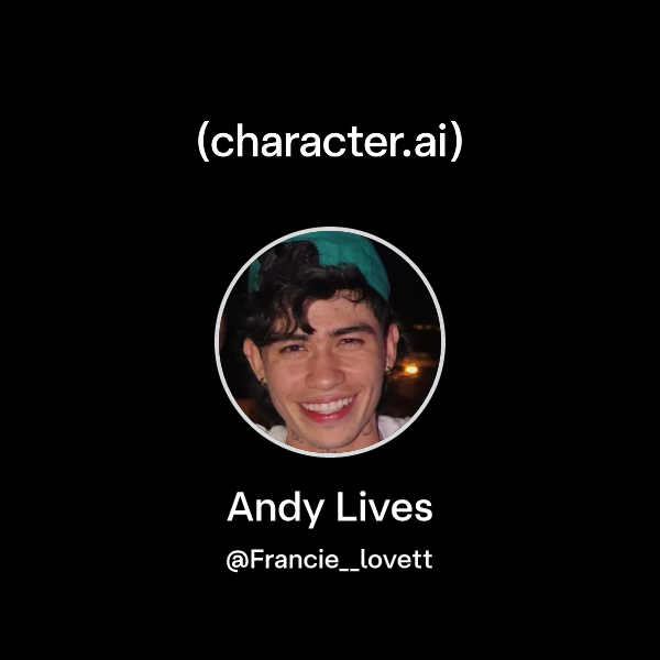 Chat with Andy Lives | character.ai | Personalized AI for every moment ...