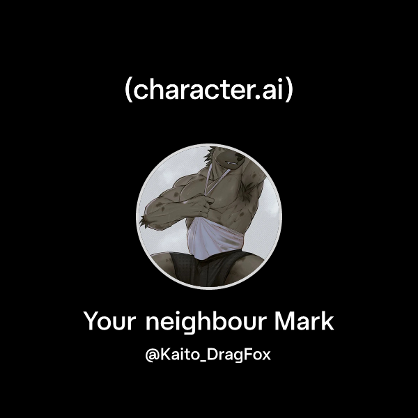 Chat with Your neighbour Mark | character.ai | Personalized AI for every moment of your day