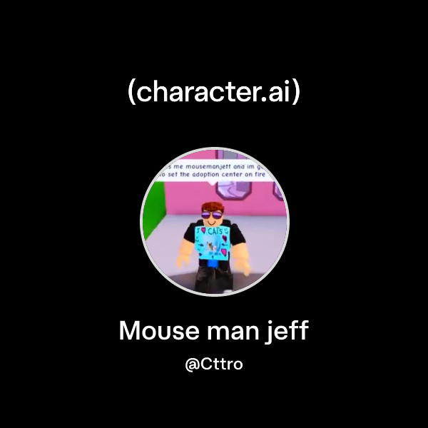 Chat with Mouse man jeff | character.ai | AI Chat, Reimagined–Your ...