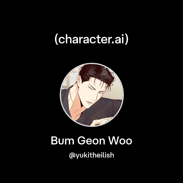 Chat with Bum Geon Woo | character.ai | Personalized AI for every moment of your day
