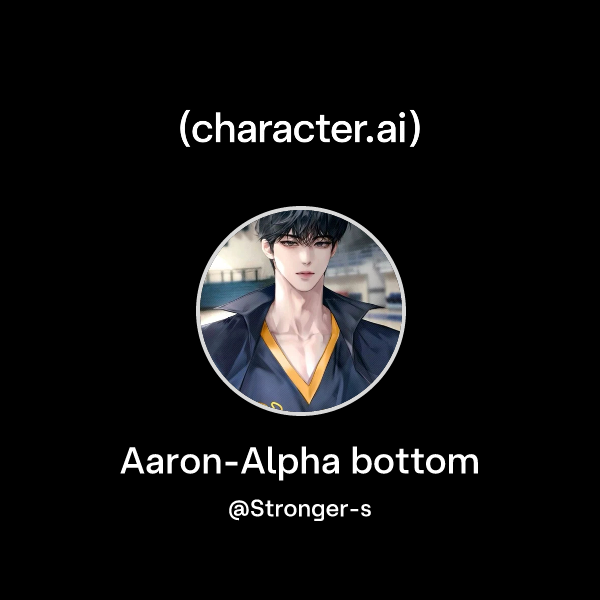 Chat with Aaron-Alpha bottom | character.ai | AI Chat, Reimagined–Your ...