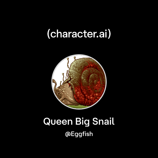 Chat with Queen Big Snail | character.ai | AI Chat, Reimagined–Your ...