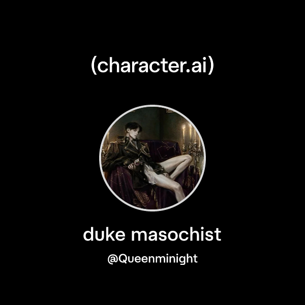 Chat with duke masochist | character.ai | Personalized AI for every ...