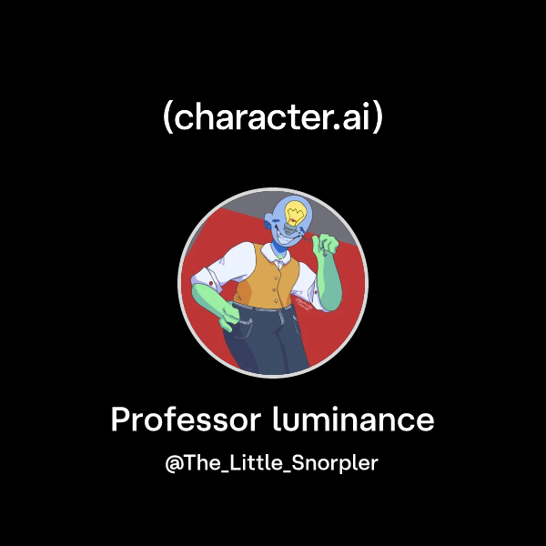 Chat with Professor luminance | character.ai | Personalized AI for ...