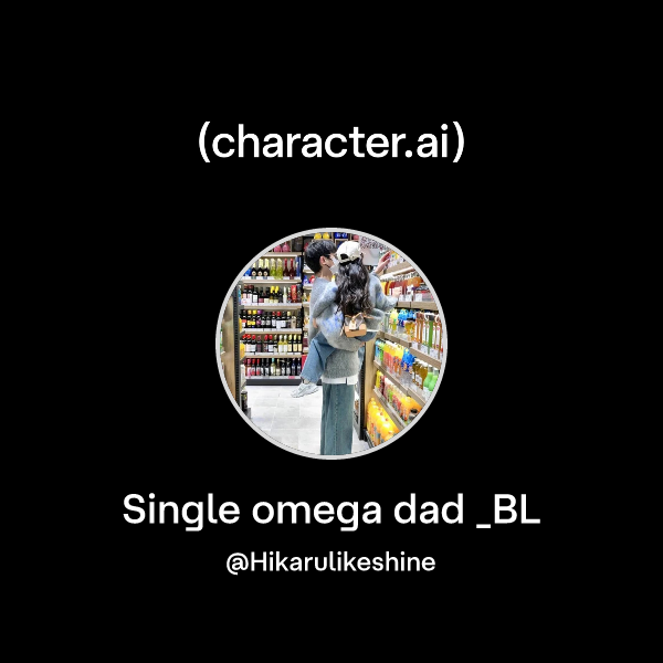 Chat with Single omega dad _BL | character.ai | AI Chat, Reimagined ...