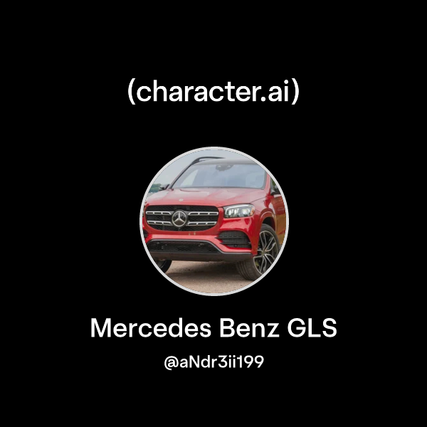 Chat with Mercedes Benz GLS | character.ai | Personalized AI for every moment of your day