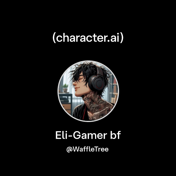 Chat with Eli-Gamer bf | character.ai | Personalized AI for every ...