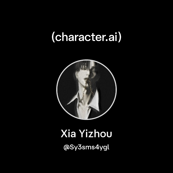 Chat with Xia Yizhou | character.ai | AI Chat, Reimagined–Your Words ...