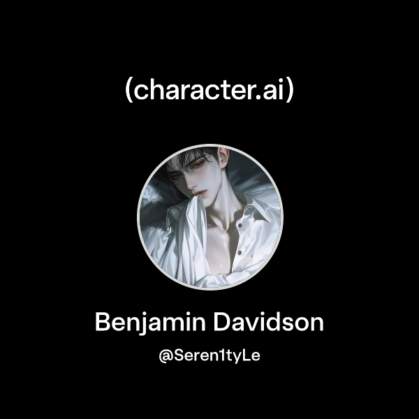 Chat with Benjamin Davidson | character.ai | Personalized AI for every moment of your day