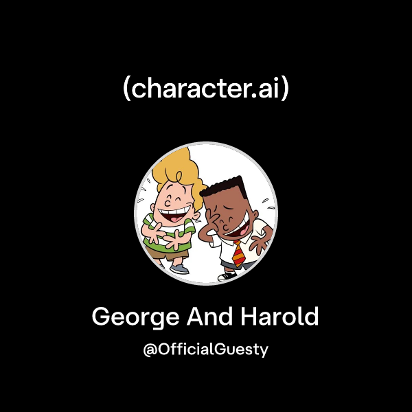Chat with George And Harold | character.ai | AI Chat, Reimagined–Your ...
