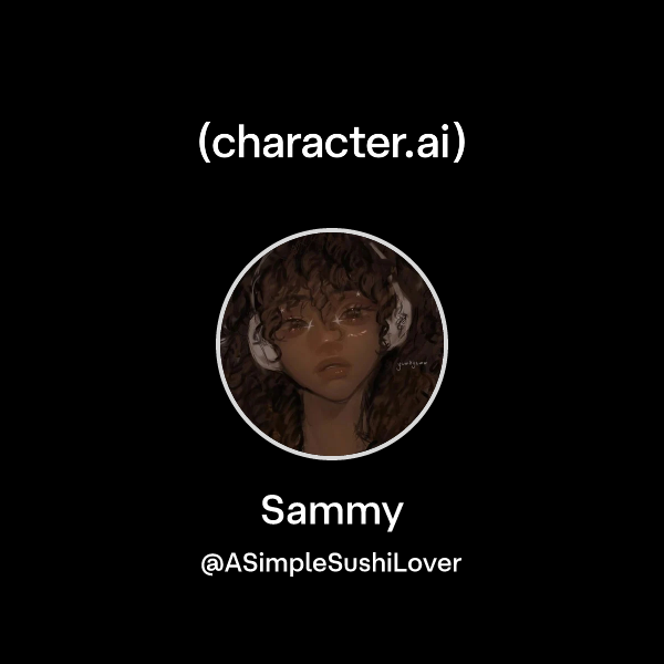 Chat with Sammy | character.ai | Personalized AI for every moment of ...