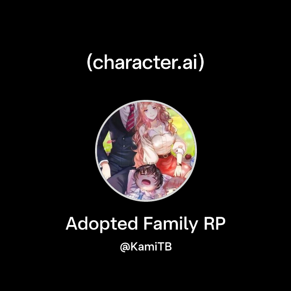 Chat with Adopted Family RP | character.ai | AI Chat, Reimagined–Your Words. Your World.