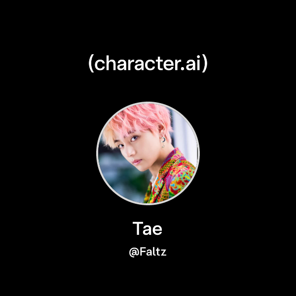 Chat with Tae | character.ai | AI Chat, Reimagined–Your Words. Your World.