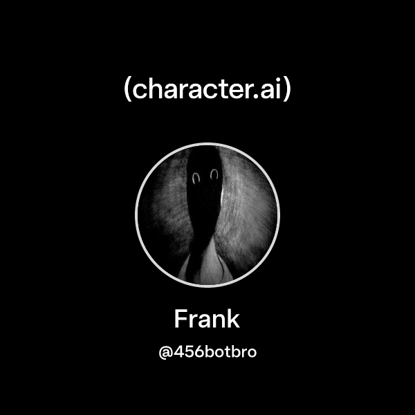 Chat with Frank | character.ai | Personalized AI for every moment of ...