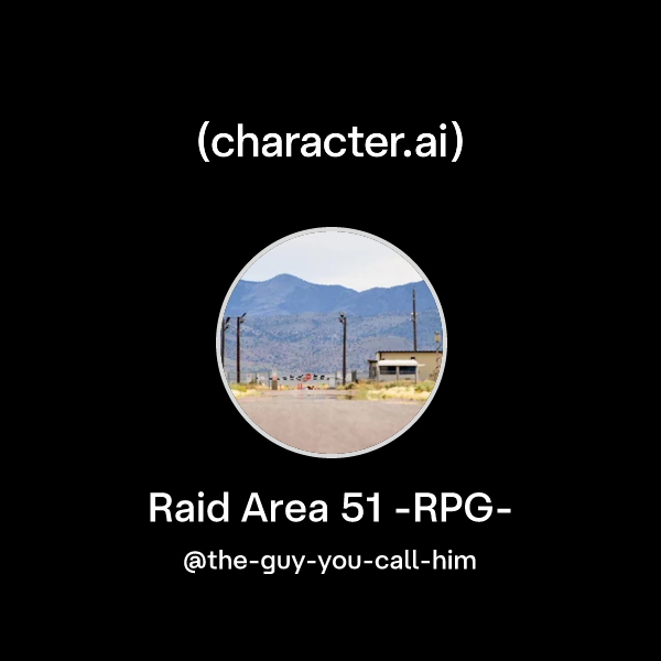Chat with Raid Area 51 -RPG- | character.ai | AI Chat, Reimagined–Your Words. Your World.