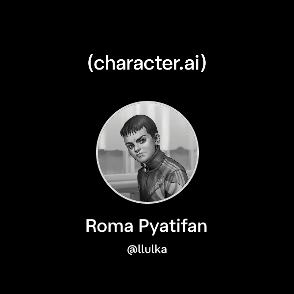 Chat with Roma Pyatifan | character.ai | Personalized AI for every ...