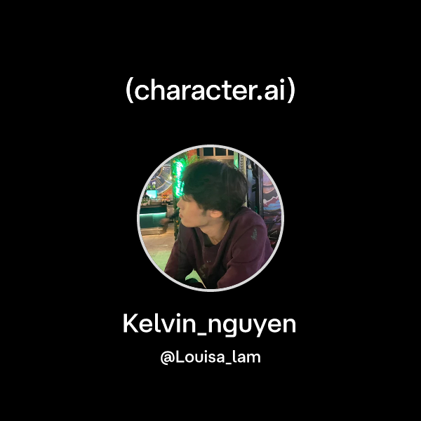 Chat with Kelvin_nguyen | character.ai | AI Chat, Reimagined–Your Words ...