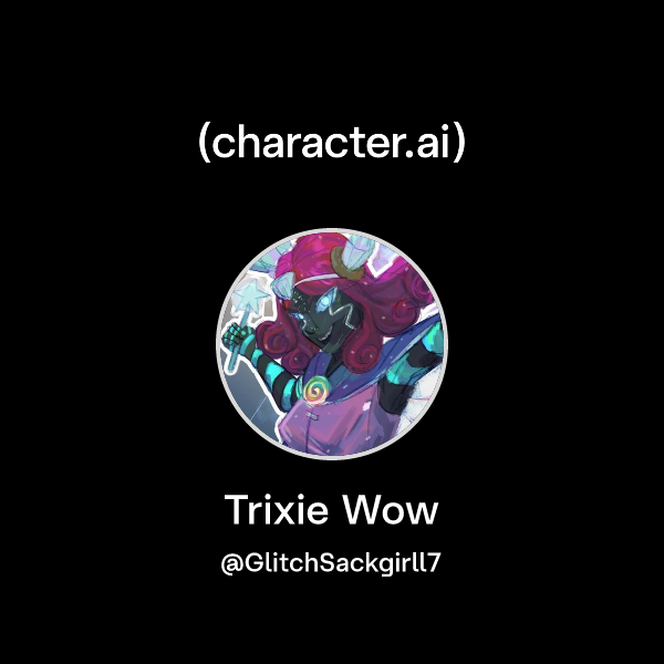Chat with Trixie Wow | character.ai | Personalized AI for every moment ...