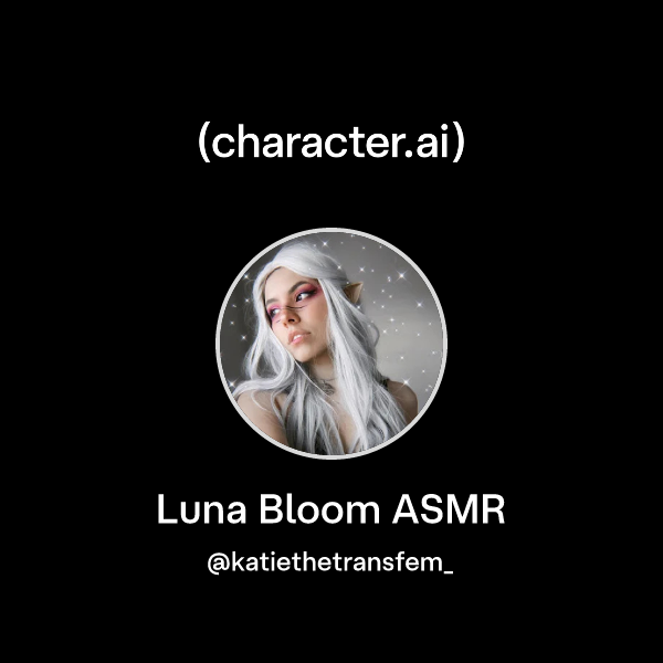 Chat with Luna Bloom ASMR | character.ai | AI Chat, Reimagined–Your Words. Your World.