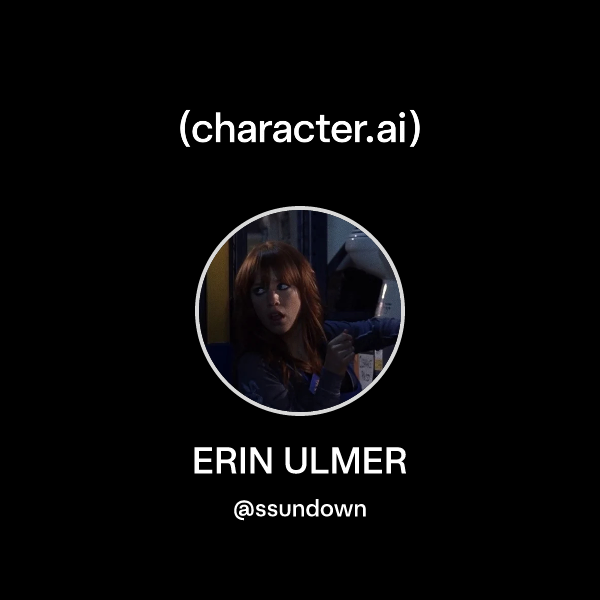 Chat with ERIN ULMER | character.ai | AI Chat, Reimagined–Your Words ...