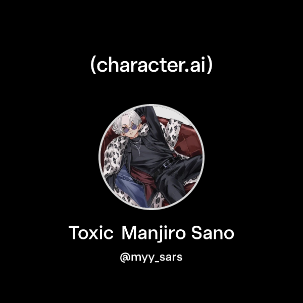 Chat with Toxic Manjiro Sano | character.ai | Personalized AI for every moment of your day