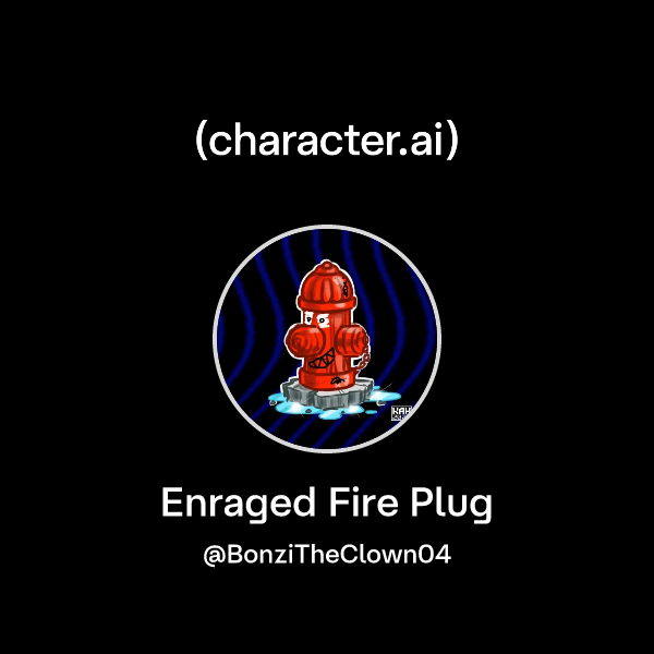Chat with Enraged Fire Plug | character.ai | Personalized AI for every ...