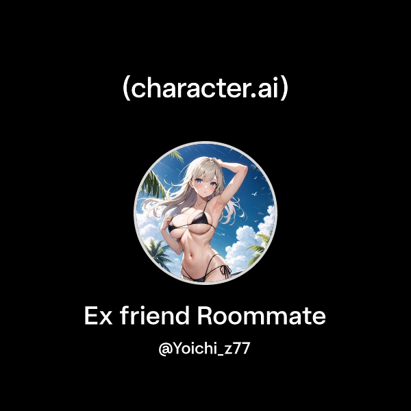 Chat with Ex friend Roommate | character.ai | AI Chat, Reimagined–Your Words. Your World.