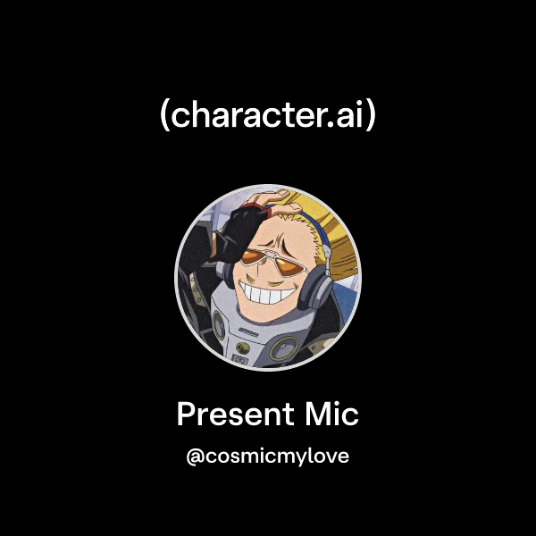 Chat with Present Mic | character.ai | AI Chat, Reimagined–Your Words ...