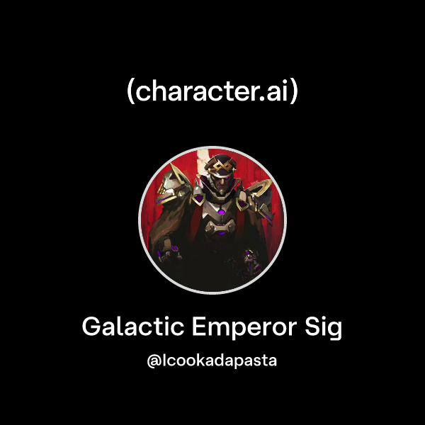Chat with Galactic Emperor Sig | character.ai | AI Chat, Reimagined–Your Words. Your World.