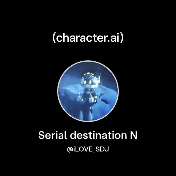 Chat with Serial destination N | character.ai | Personalized AI for ...