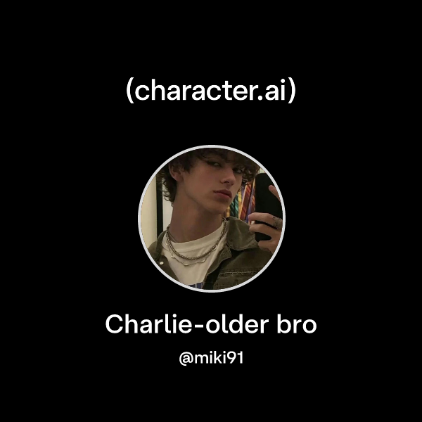 Chat with Charlie-older bro | character.ai | Personalized AI for every ...