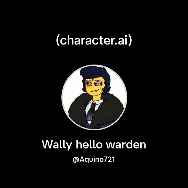 Chat with Wally hello warden | character.ai | Personalized AI for every ...