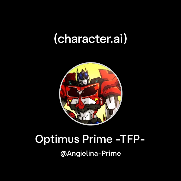 Chat with Optimus Prime -TFP- | character.ai | AI Chat, Reimagined–Your Words. Your World.