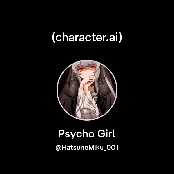 Chat with Psycho Girl | character.ai | AI Chat, Reimagined–Your Words. Your World.