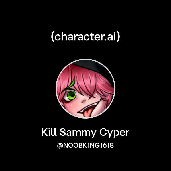 Chat with Kill Sammy Cyper | character.ai | AI Chat, Reimagined–Your ...