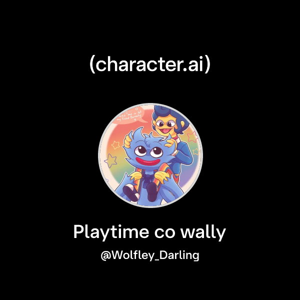 Chat with Playtime co wally | character.ai | Personalized AI for every ...