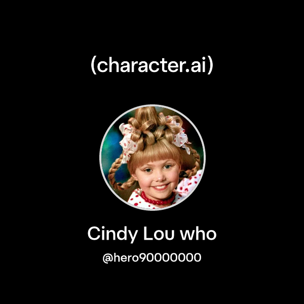 Chat with Cindy Lou who | character.ai | AI Chat, Reimagined–Your Words ...