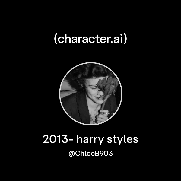 Chat with 2013- harry styles | character.ai | Personalized AI for every ...