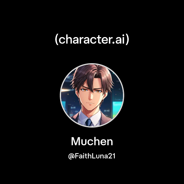 Chat with Muchen | character.ai | Personalized AI for every moment of your day