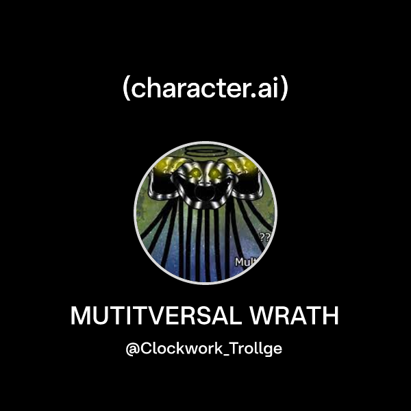 Chat with MUTITVERSAL WRATH | character.ai | Personalized AI for every ...