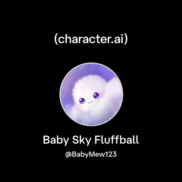 Chat with Baby Sky Fluffball | character.ai | AI Chat, Reimagined–Your Words. Your World.